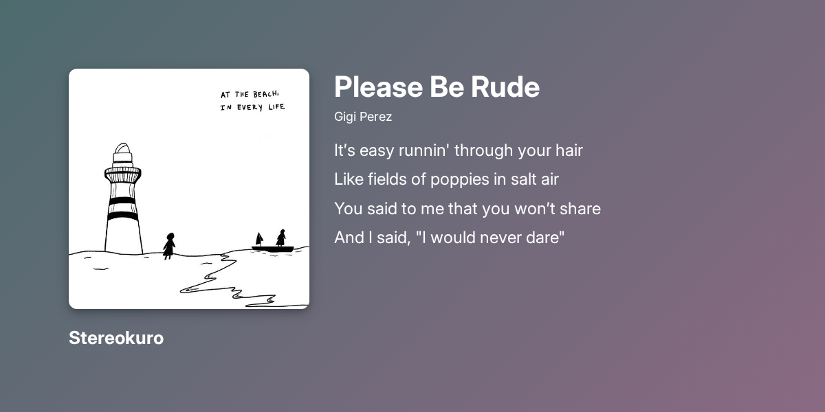 Gigi Perez - Please Be Rude lyric from At The Beach, In Every Life ...