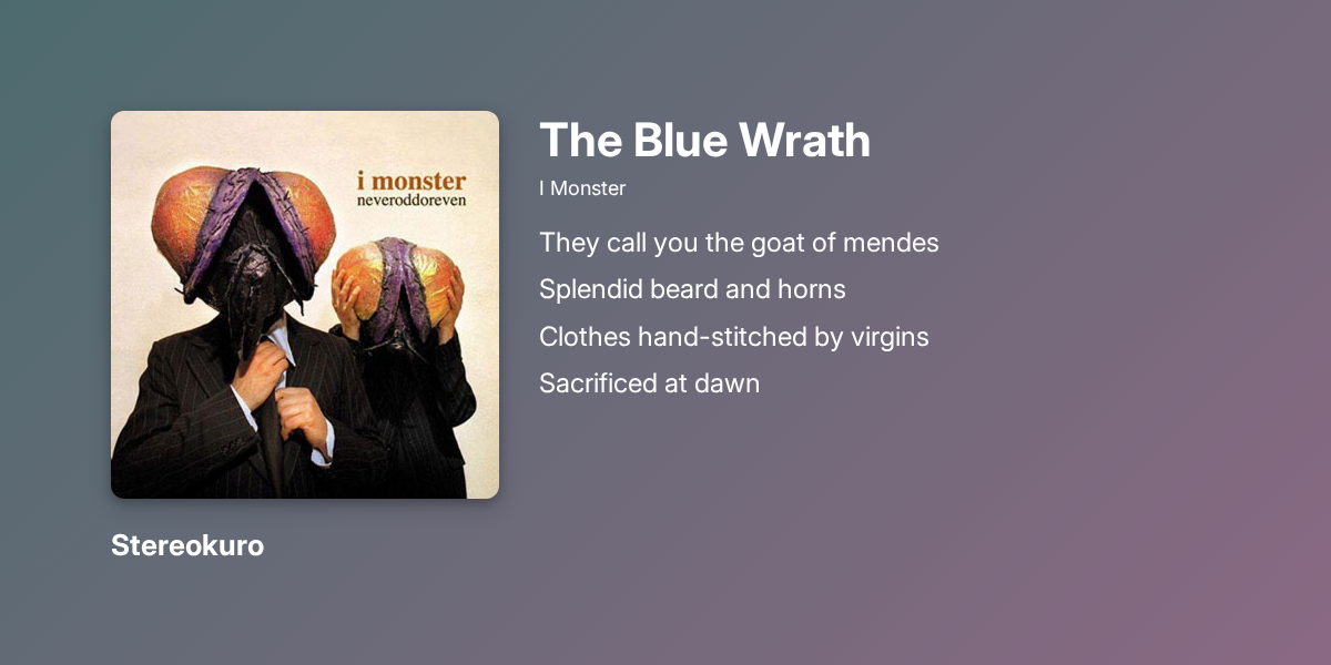 I Monster - The Blue Wrath lyric from Neveroddoreven | Stereokuro