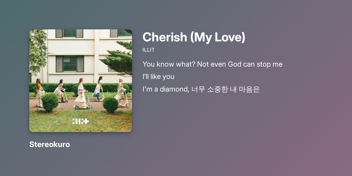 ILLIT - Cherish (My Love) lyric from I'LL LIKE YOU | Stereokuro