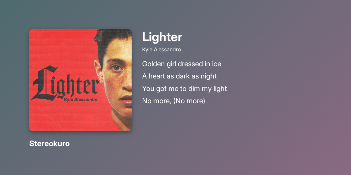 Kyle Alessandro - Lighter lyric from Lighter | Stereokuro