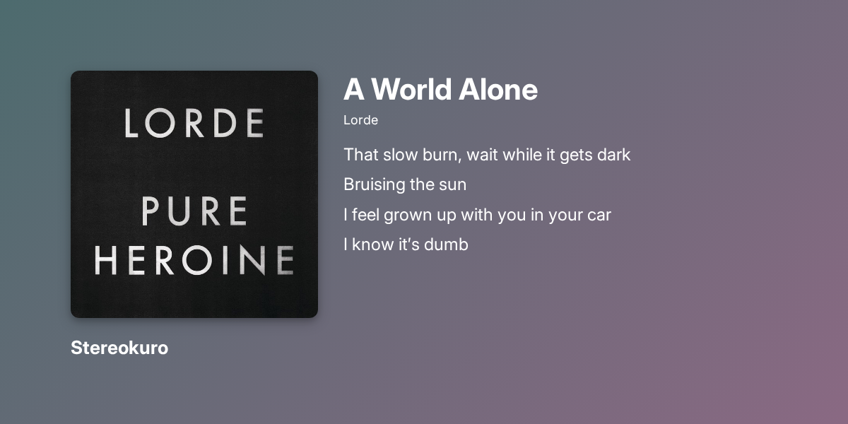 Lorde - A World Alone lyric from Pure Heroine | Stereokuro