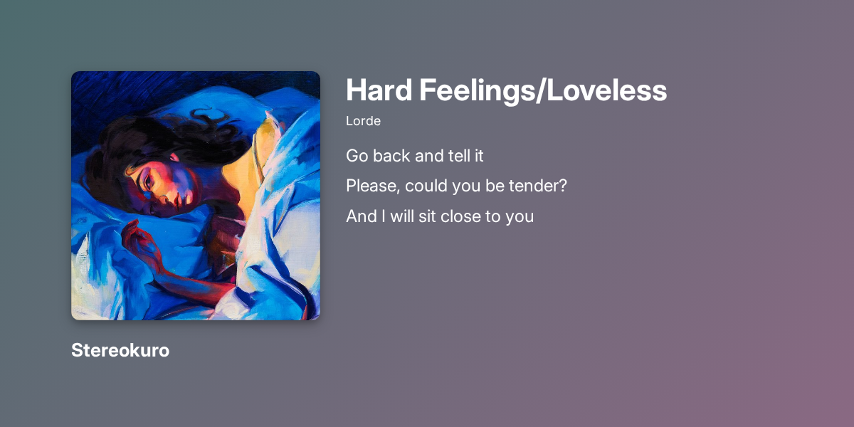 Lorde - Hard Feelings/Loveless lyric from Melodrama | Stereokuro