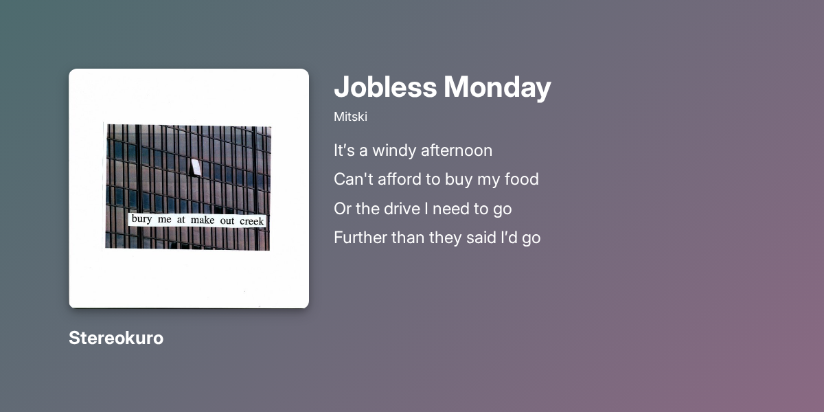 Mitski - Jobless Monday lyric from Bury Me At Makeout Creek | Stereokuro