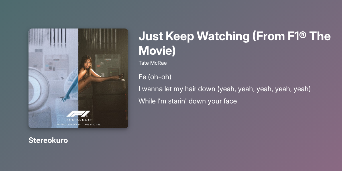 Tate McRae - Just Keep Watching (From F1® The Movie) lyric from Just Keep Watching (From F1® The ...