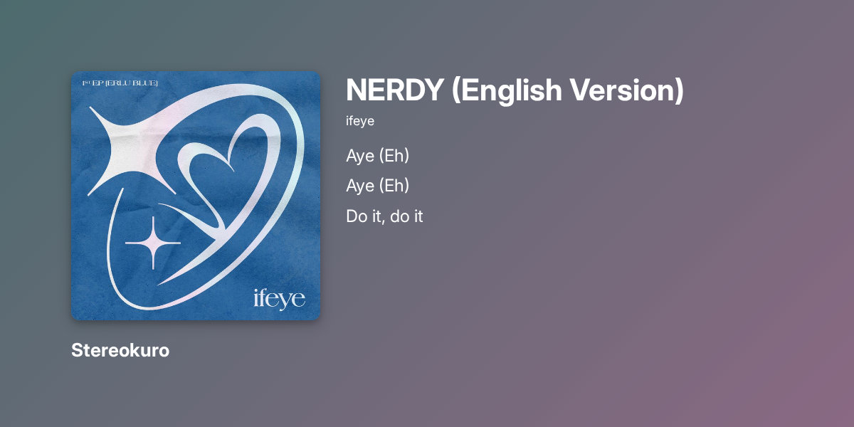 ifeye - NERDY (English Version) lyric from ERLU BLUE | Stereokuro