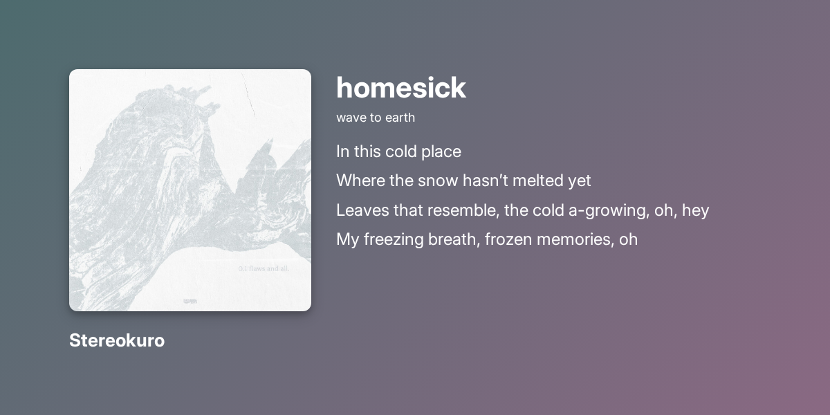 wave to earth - homesick lyric from 0.1 flaws and all. | Stereokuro